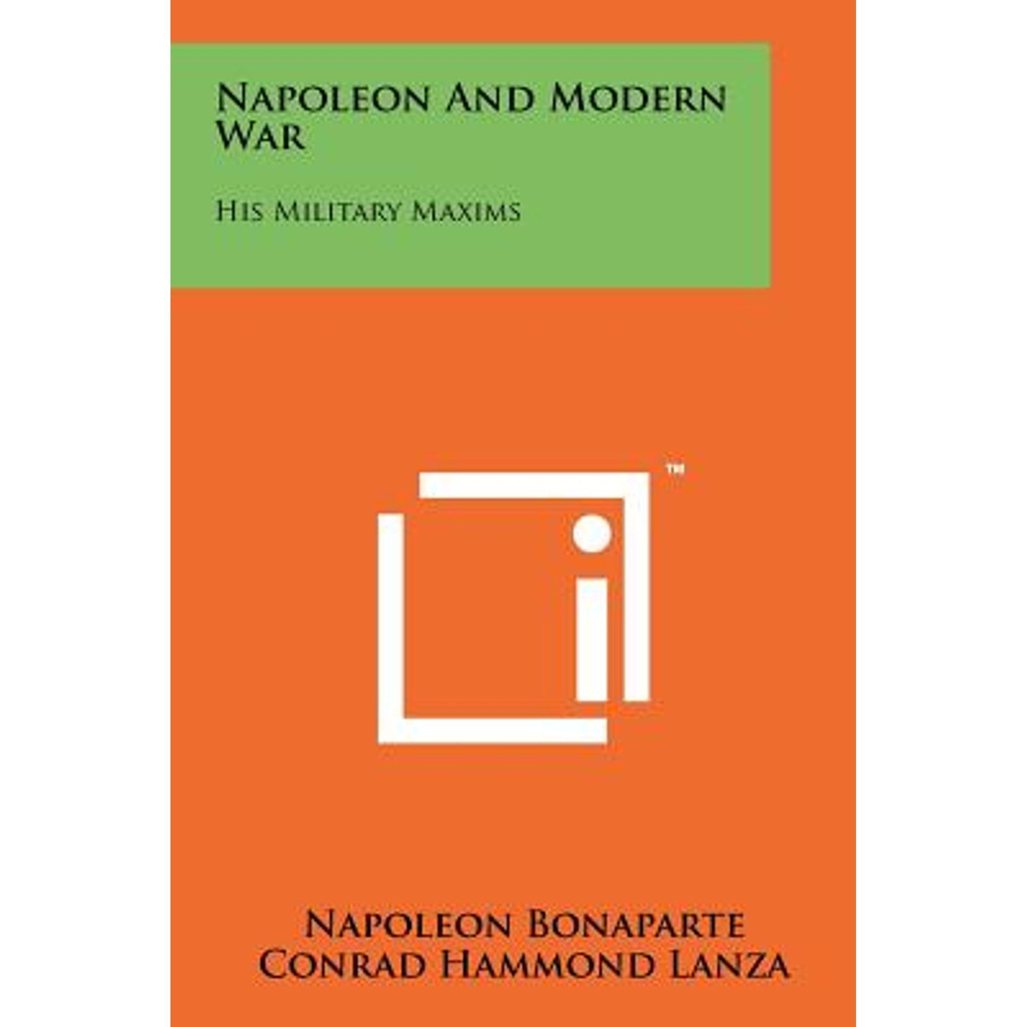 Napoleon and Modern War: His Military Maxims -- Napoleon Bonaparte ...