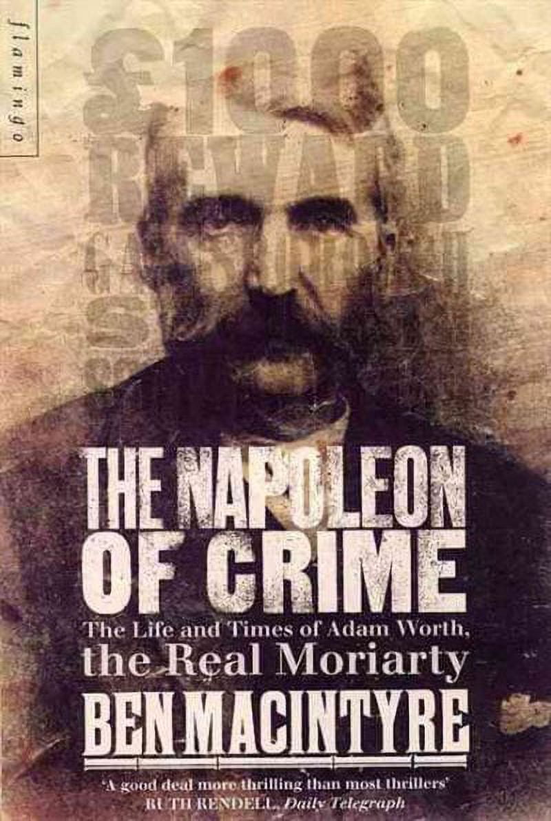 Napoleon of Crime : The Life and Times of Adam Worth, the Real Moriarty ...