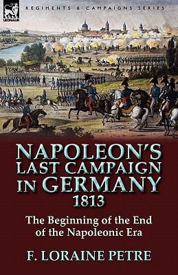 Pre-Owned Napoleon's Last Campaign in Germany, 1813-The Beginning of ...