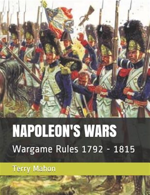 Napoleon's Wars: Wargame Rules 1792 - 1815 (Paperback) by Terry Mahon ...