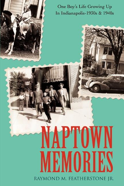 Naptown Memories : One Boy's Life Growing Up in Indianapolis, 1930s ...