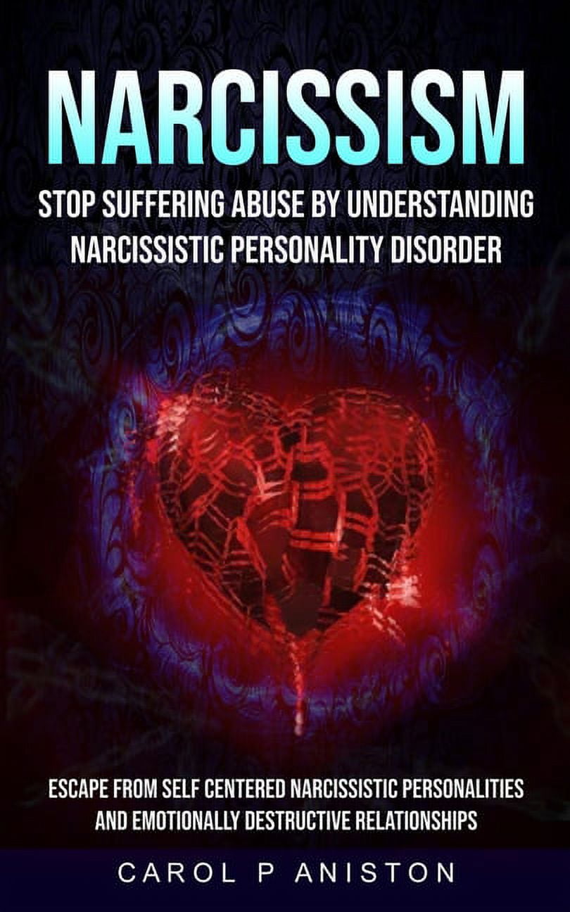 Narcissism: Stop Suffering Abuse By Understanding Narcissistic Personality Disorder (Escape From ...