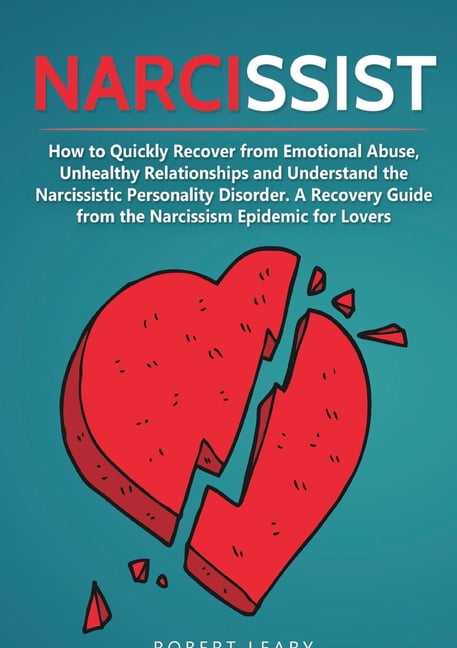 Narcissist: How to Quickly Recover from Emotional Abuse, Unhealthy Relationships and Understand ...