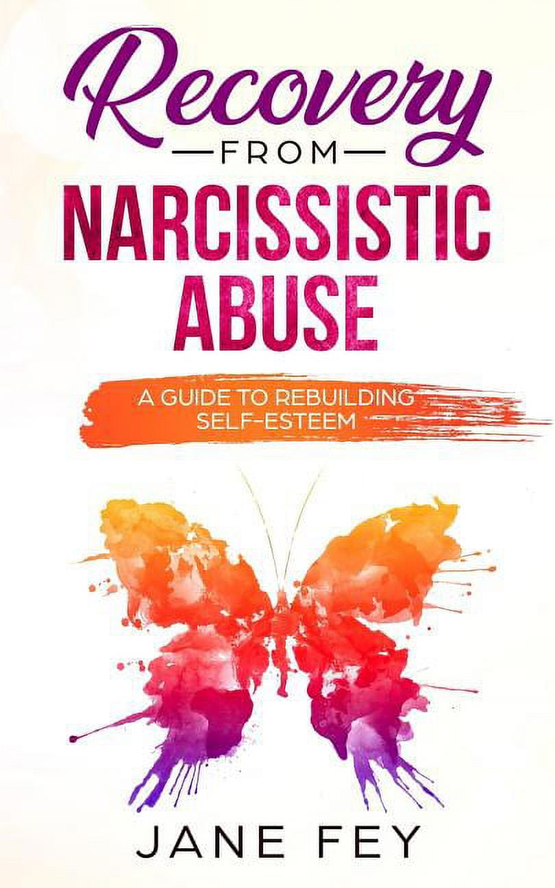 Narcissistic Abuse: A Guide To Rebuilding Self-Esteem (Paperback) by Jane Fey - Walmart.com