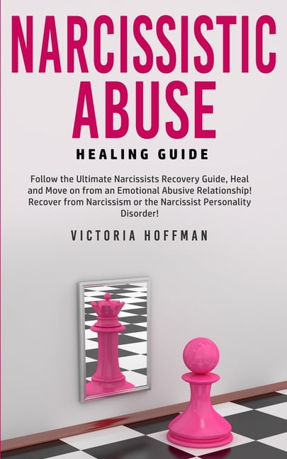Narcissistic Abuse Healing Guide: Follow the Ultimate Narcissists Recovery Guide, Heal and Move ...