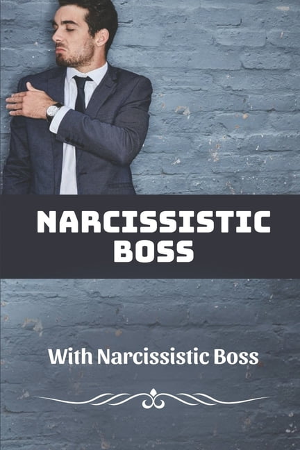Narcissistic Boss: How To Deal With Narcissistic Boss: Narcissistic Boss Symptoms - Walmart.com