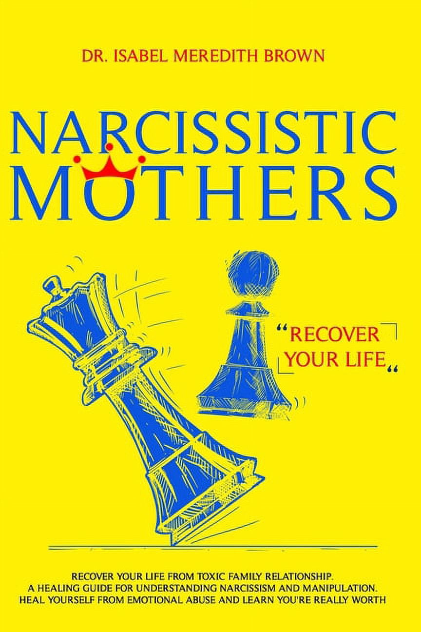Narcissistic Mothers: Recover your Life from Toxic Family Relationships. A Healing Guide for ...