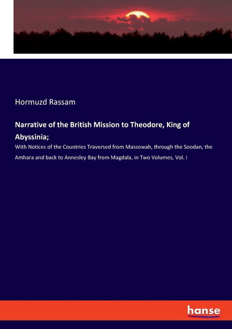 Narrative of the British Mission to Theodore, King of Abyssinia;: With ...