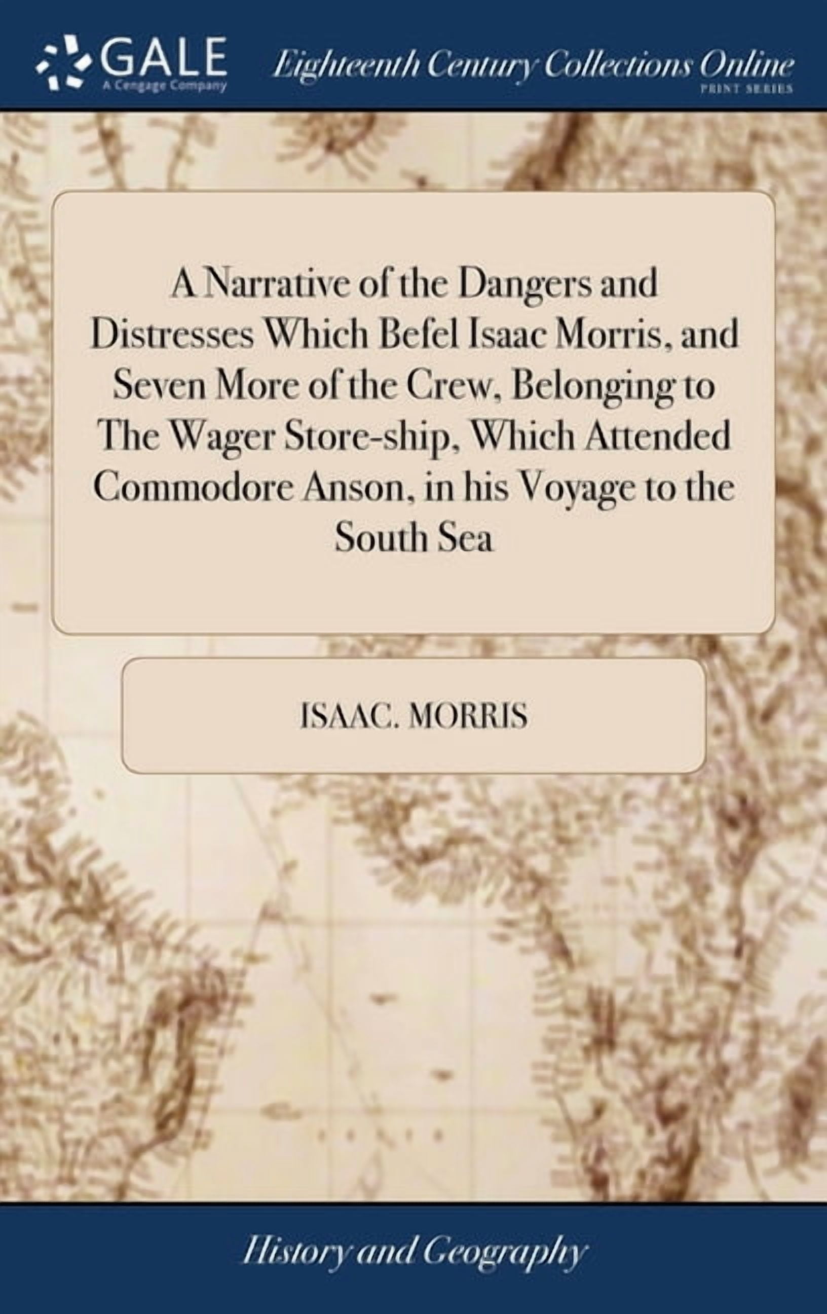 A Narrative of the Dangers and Distresses Which Befel Isaac Morris, and ...