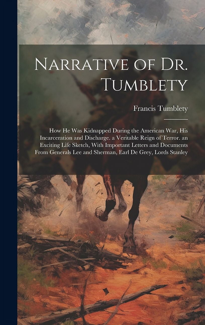 Narrative of Dr. Tumblety : How He Was Kidnapped During the American ...