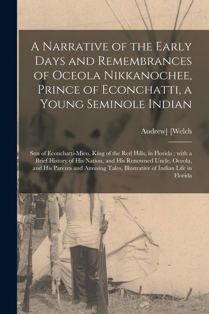 A Narrative of the Early Days and Remembrances of Oceola Nikkanochee ...