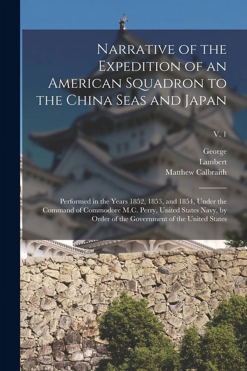 Narrative of the Expedition of an American Squadron to the China Seas ...