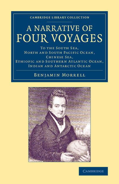 A Narrative of Four Voyages: To the South Sea, North and South Pacific Ocean, Chinese Sea ...