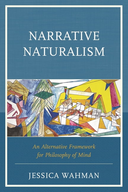 Narrative Naturalism: An Alternative Framework for Philosophy of Mind ...