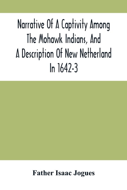 Narrative Of A Captivity Among The Mohawk Indians, And A Description Of ...