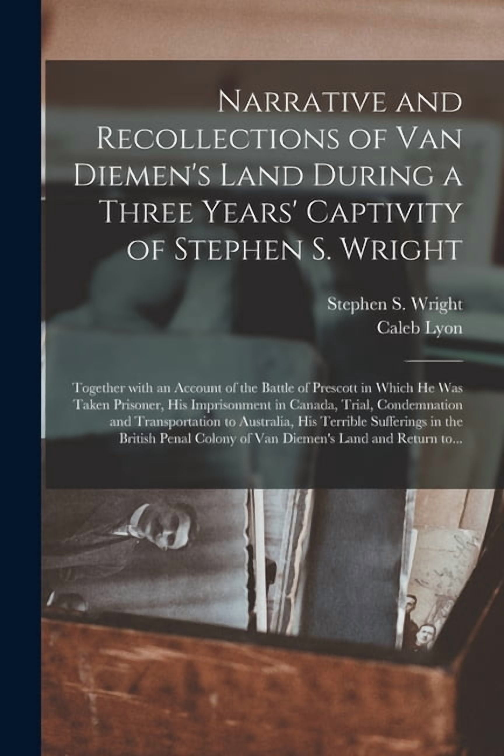 Narrative and Recollections of Van Diemen's Land During a Three Years ...