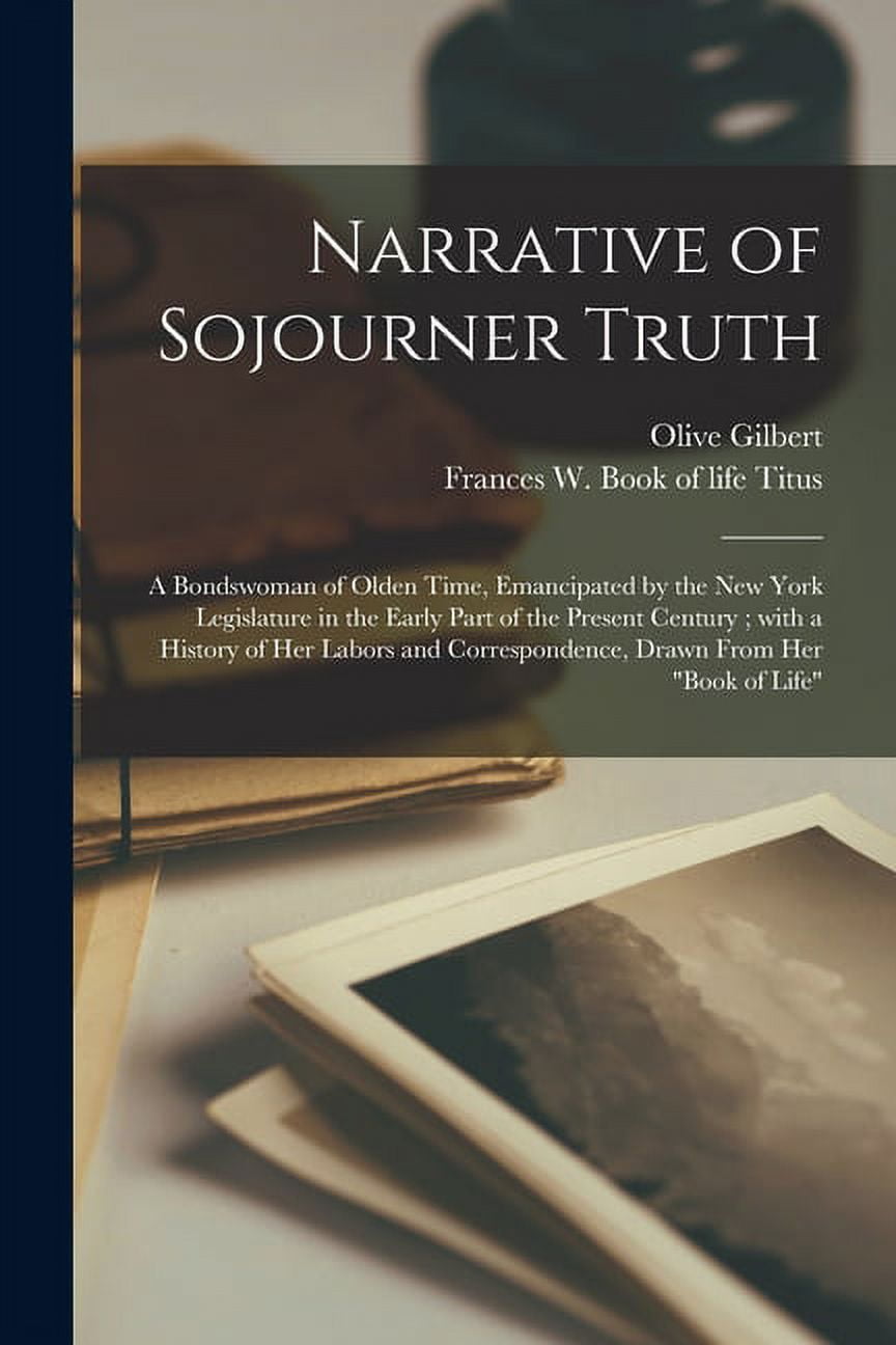 Narrative of Sojourner Truth: a Bondswoman of Olden Time, Emancipated ...