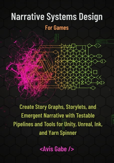 Narrative Systems Design for Games: Create Story Graphs, Storylets, and ...