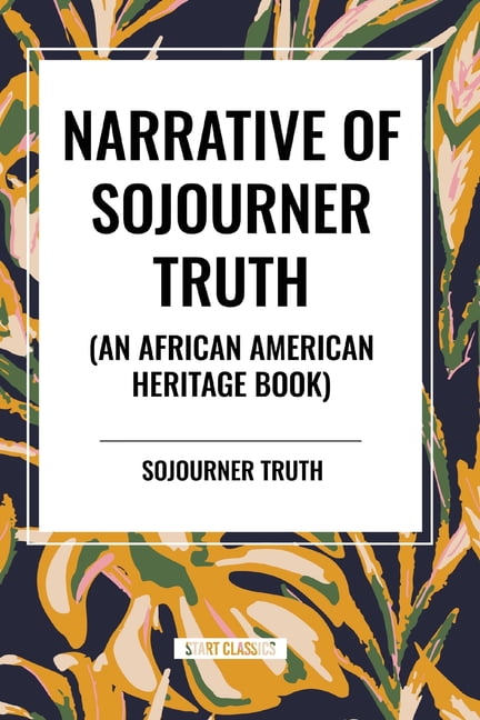 Narrative of Sojourner Truth (An African American Heritage Book ...