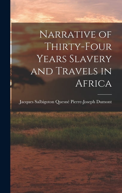 Narrative of Thirty-four Years Slavery and Travels in Africa ...