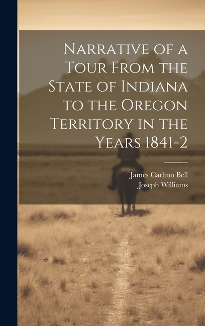 Narrative of a Tour From the State of Indiana to the Oregon Territory ...