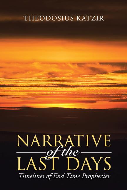Narrative of the Last Days : Timelines of End Time Prophecies - Walmart ...