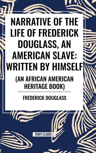 Narrative of the Life of Frederick Douglass, an American Slave: Written ...