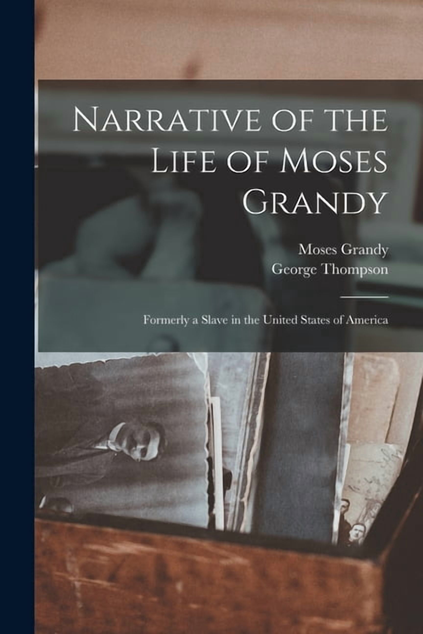 Narrative of the Life of Moses Grandy : Formerly a Slave in the United ...