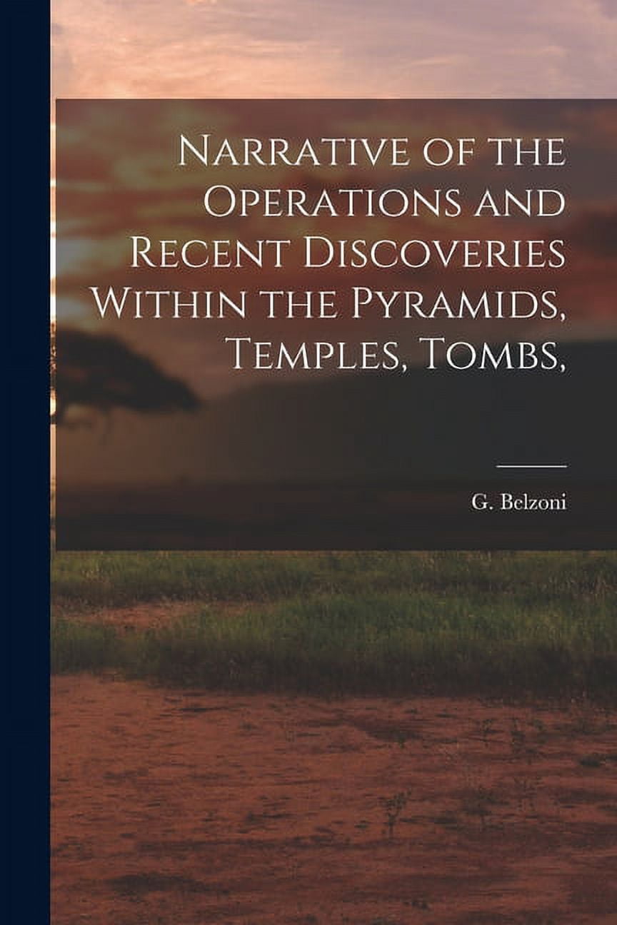 Narrative of the Operations and Recent Discoveries Within the Pyramids ...