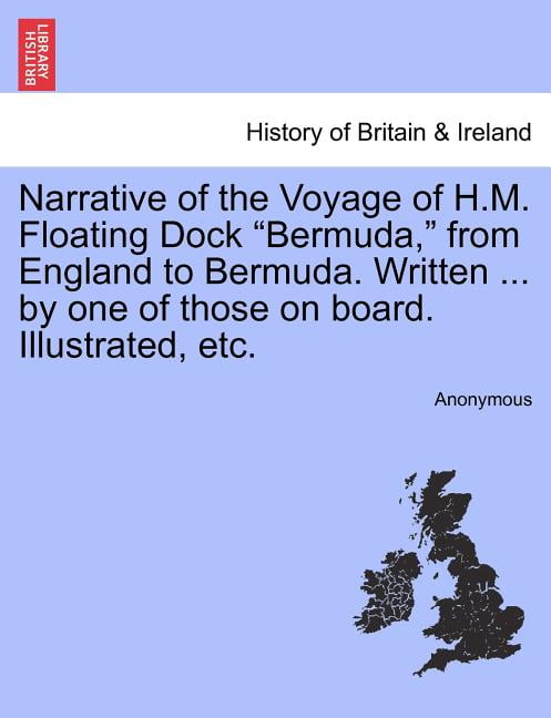 Narrative of the Voyage of H.M. Floating Dock Bermuda, from England to ...