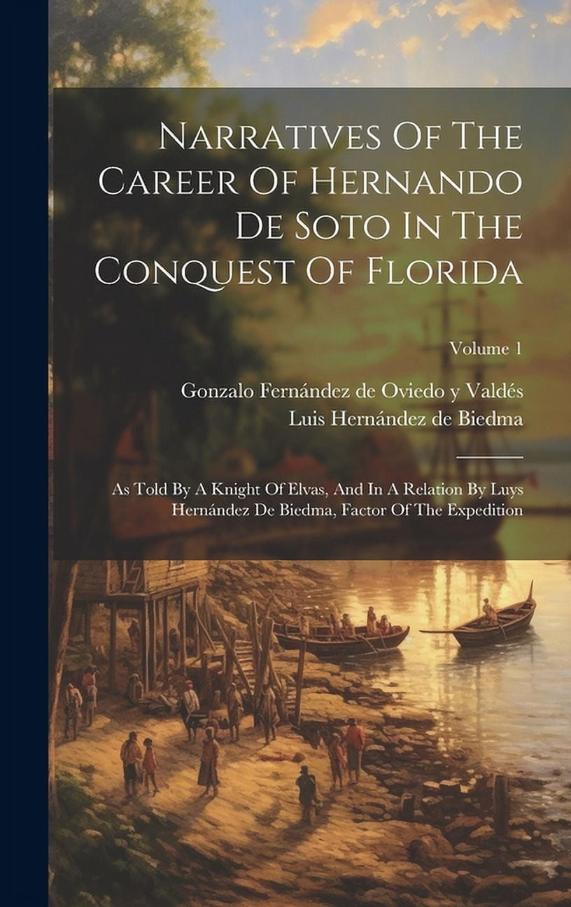 Narratives Of The Career Of Hernando De Soto In The Conquest Of Florida : As Told By A Knight Of ...