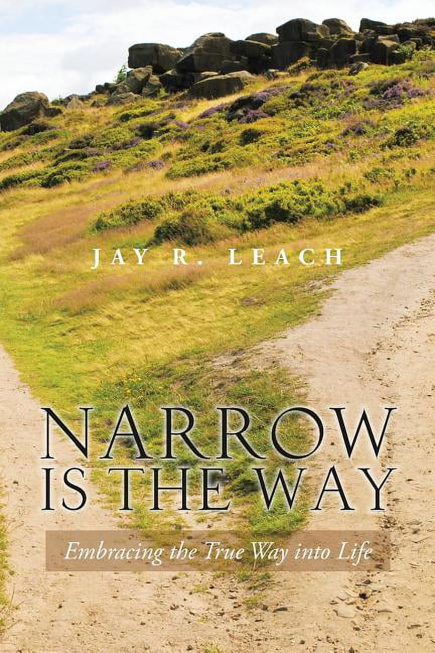 Narrow Is The Way: Embracing the True Way into Life - Walmart.com