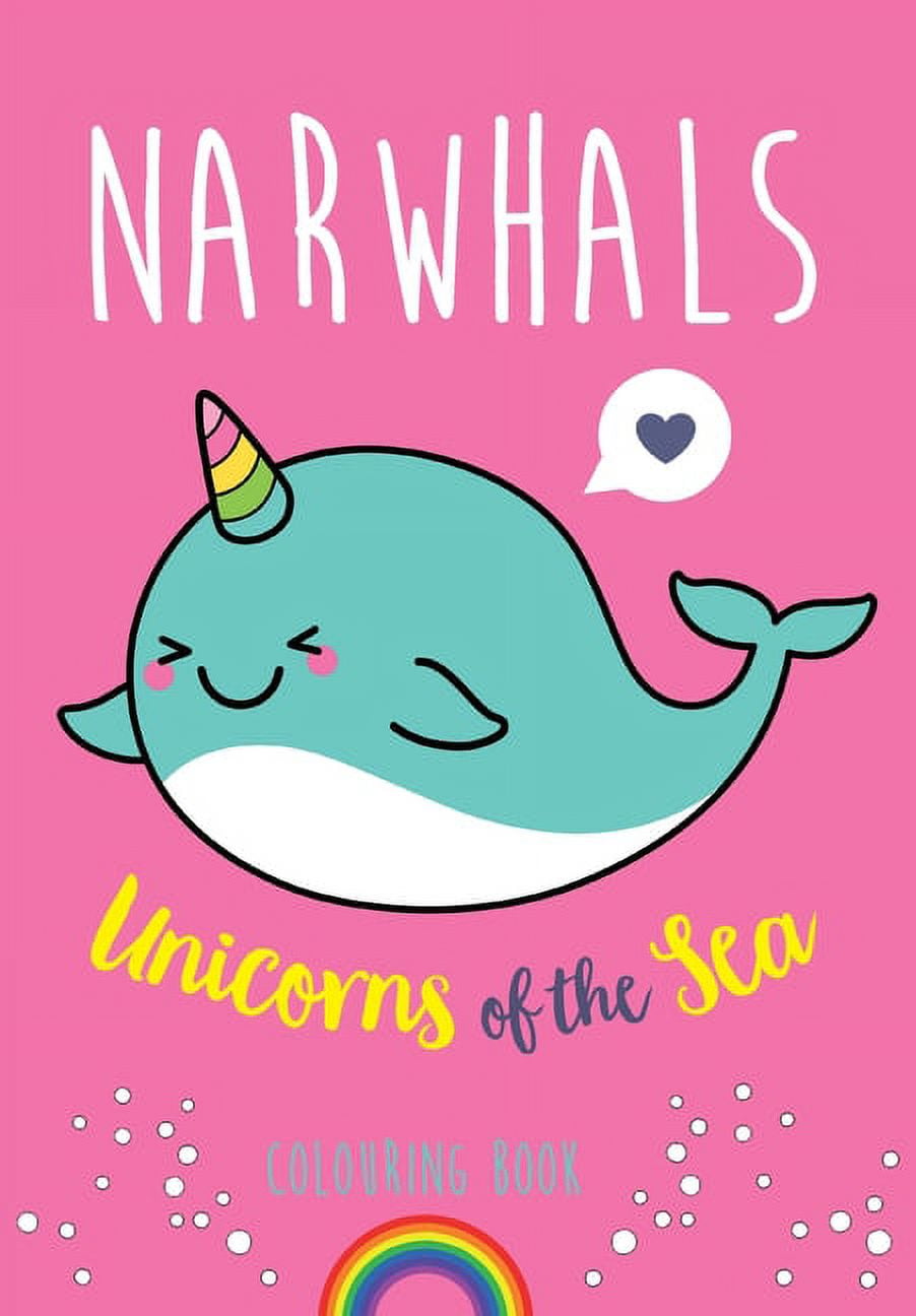 Narwhals: Unicorns of the Sea Colouring Book, (Paperback) - Walmart.com