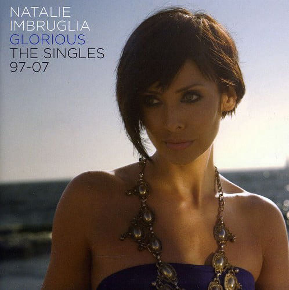Natalie Imbruglia - Glorious: The Singles 1997-2007 - Music & Performance - CD - Walmart.com