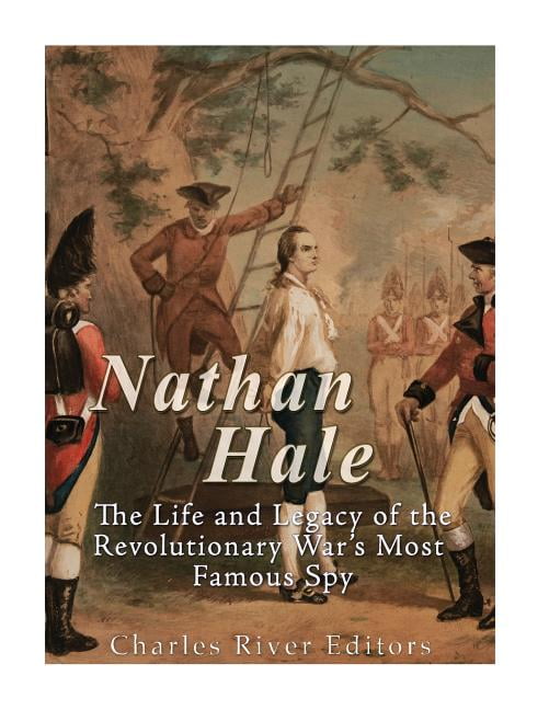 Nathan Hale : The Life and Legacy of the Revolutionary War's Most ...
