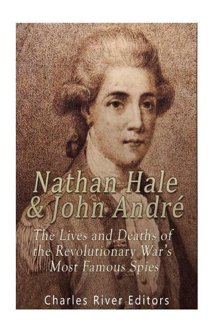 Nathan Hale and John AndrÃ©: The Lives and Deaths of the Revolutionary ...