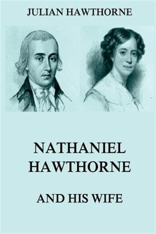 Nathaniel Hawthorne and His Wife: Volumes I & II - Walmart.com