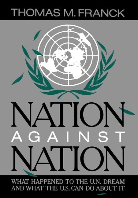 Nation Against Nation: What Happened to the U.N. Dream and What the U.S ...