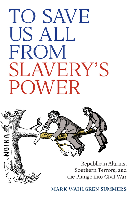 Nation Divided To Save Us All from Slavery's Power: Republican Alarms ...