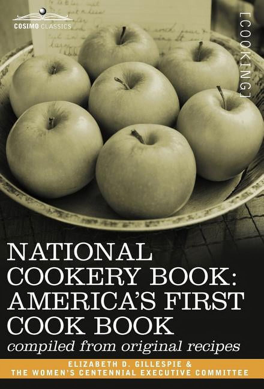 National Cookery Book: America's First Cook Book - Compiled from ...