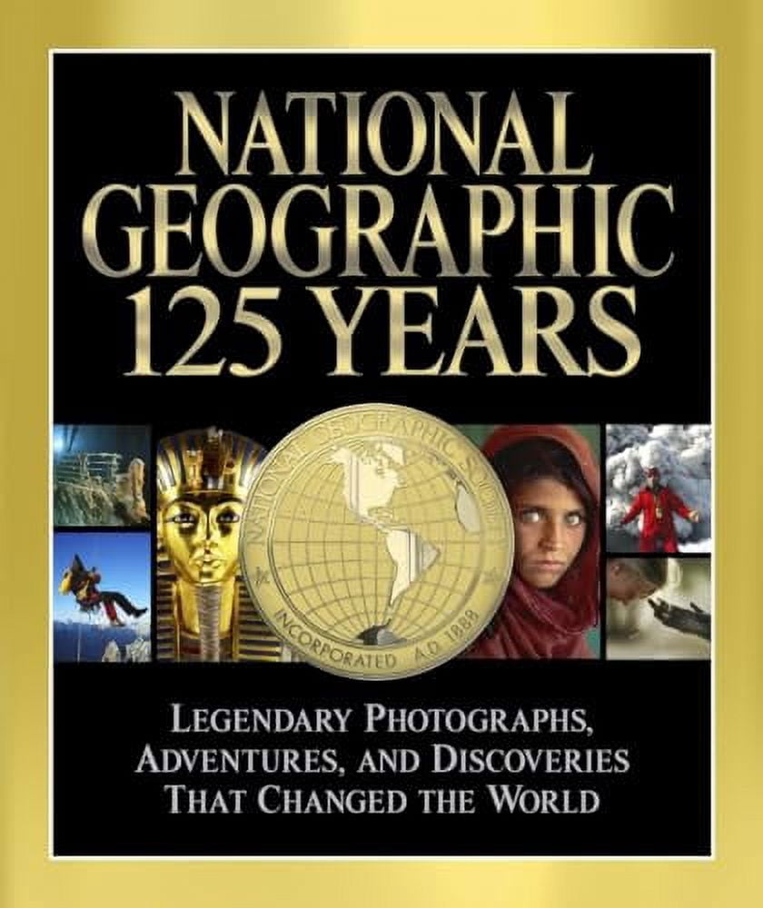National Geographic 125 Years : Legendary Photographs, Adventures, and ...