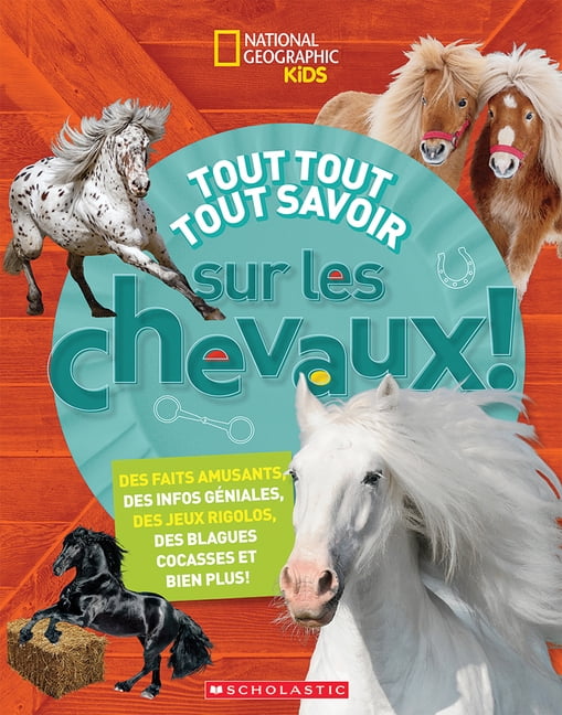 National Geographic Kids: Tout Tout Tout Savoir Sur Les Chevaux ...