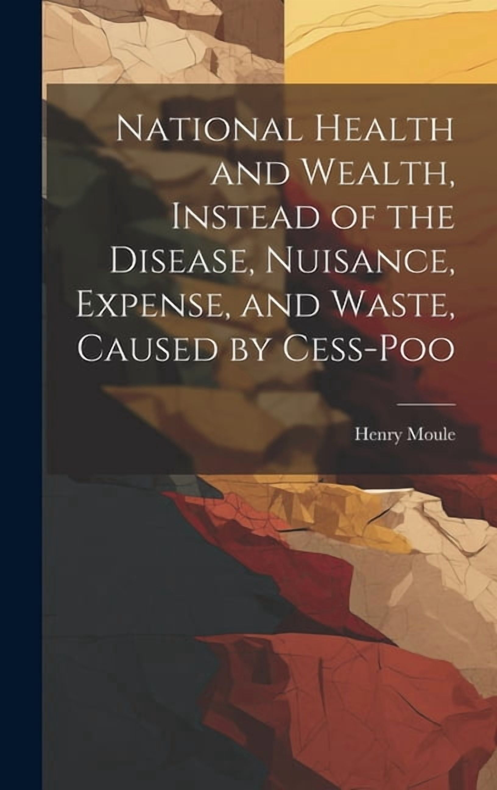 National Health and Wealth, Instead of the Disease, Nuisance, Expense ...