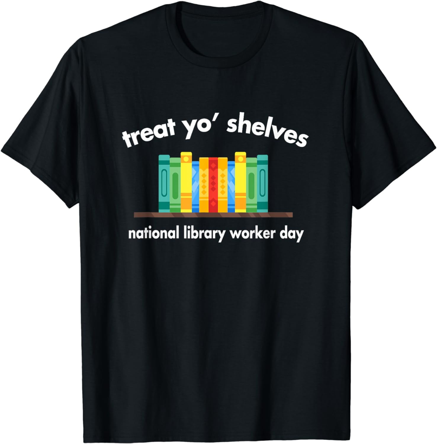 National Library Worker Day Treat Yo Shelves Book T-Shirt - Walmart.com