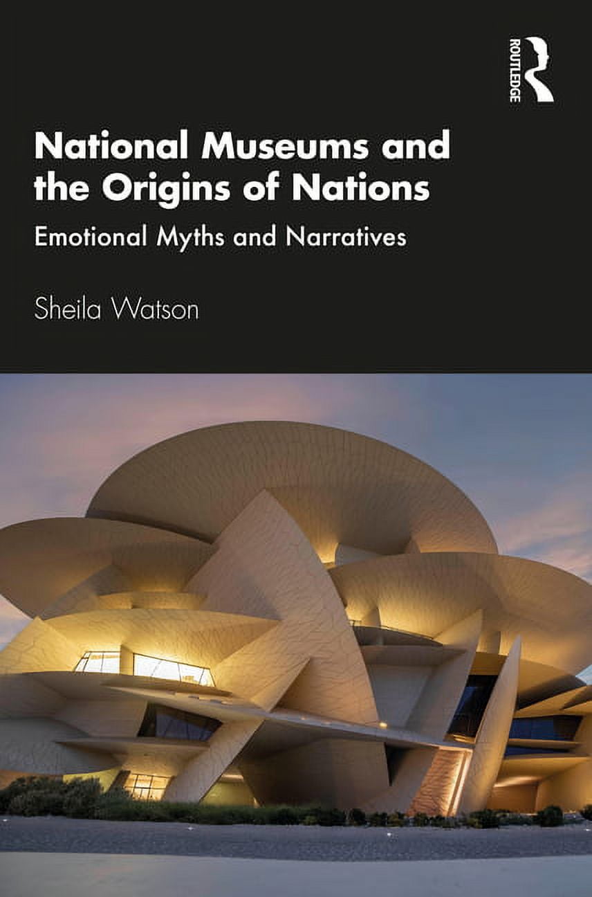 National Museums and the Origins of Nations: Emotional Myths and ...
