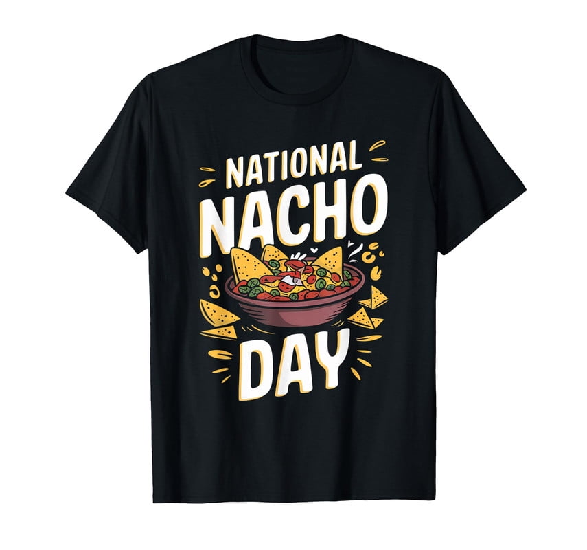 National Nacho Day Funny Food Lovers Funny Idea Mexican Food T-Shirt ...