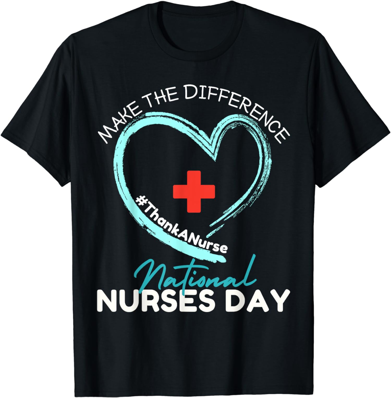 National Nurses Day Nurses Make the Difference #ThankANurse T-Shirt - Walmart.com