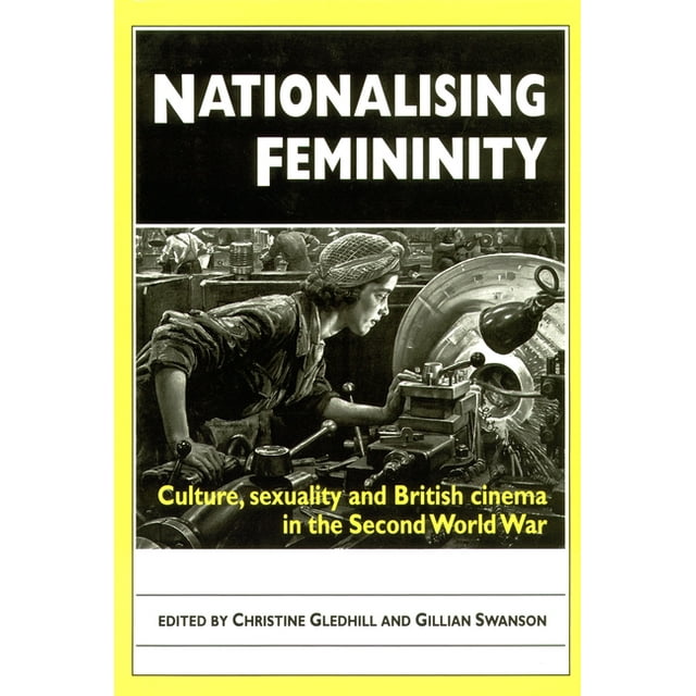 Nationalising Femininity: Culture, sexuality and British cinema in the ...