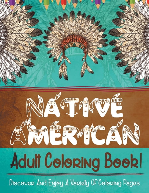 Native American Adult Coloring Book! Discover And Enjoy A Variety Of ...