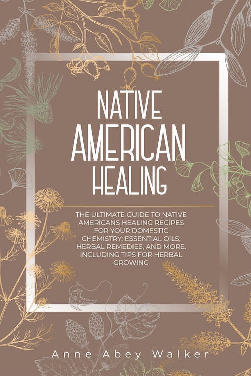 Native American Healing: The Ultimate Guide to Native Americans Healing ...